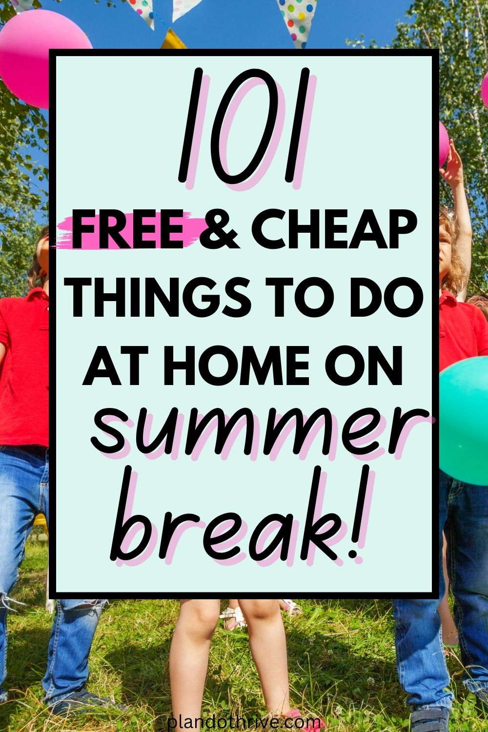 101 cheap and free things to do at home in summer - Plan. Do. Thrive.