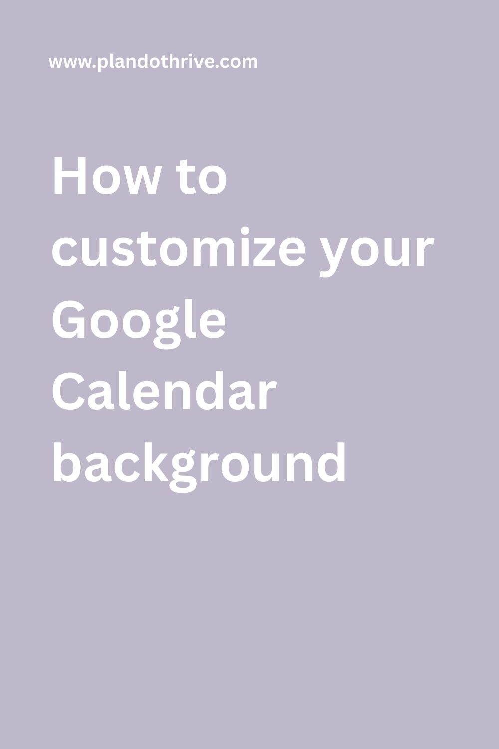 How to customize your Google Calendar background - Plan. Do. Thrive.